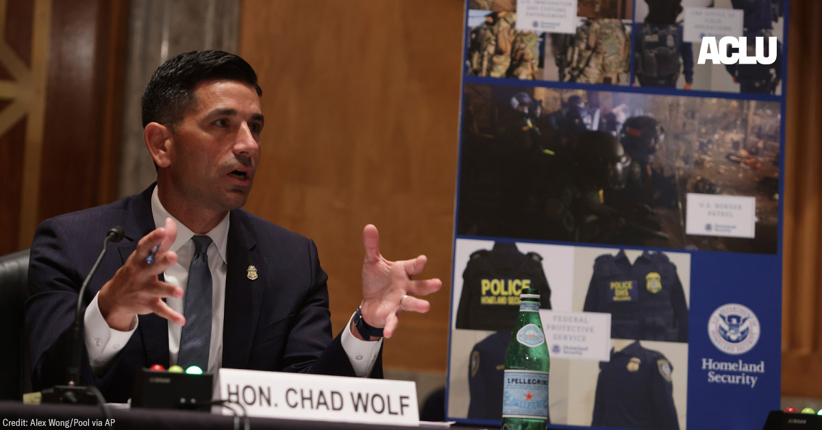 Chad Wolf’s Desperate Attempt to Rewrite History | ACLU