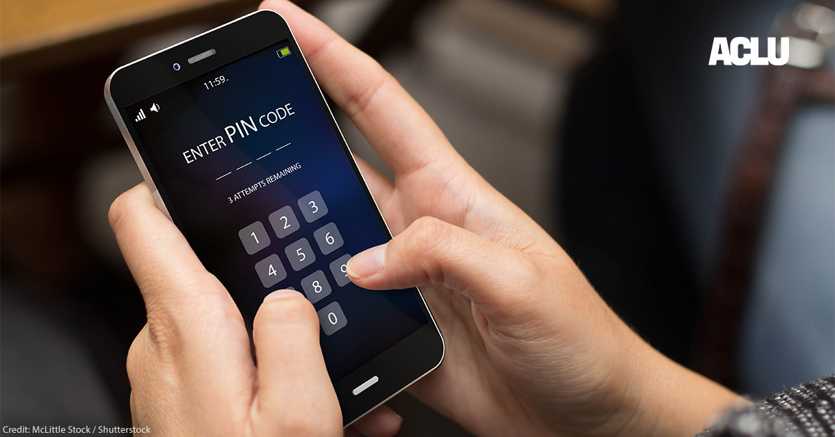 Police Should Not Be Allowed to Compel Our Cell Phone Passwords | ACLU